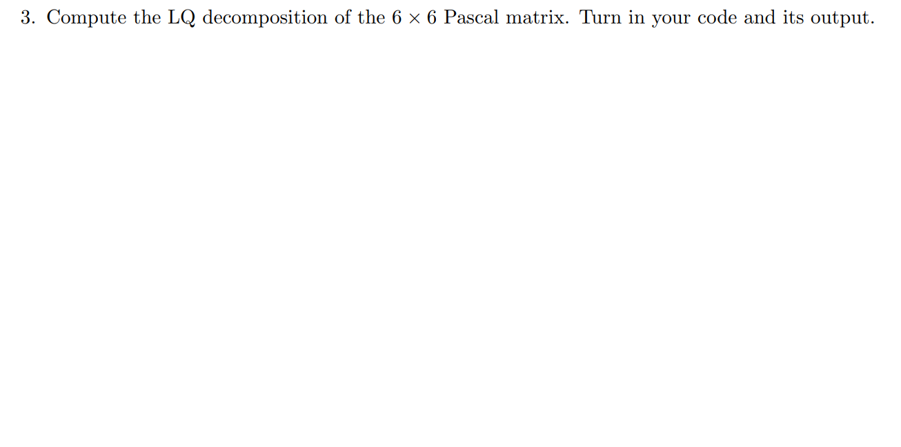 3. Compute the LQ decomposition of the 6×6 Pascal | Chegg.com