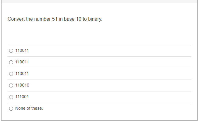 Solved Convert the number 51 in base 10 to binary. 0 110011 | Chegg.com