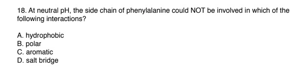 Solved 18. At neutral pH, the side chain of phenylalanine | Chegg.com