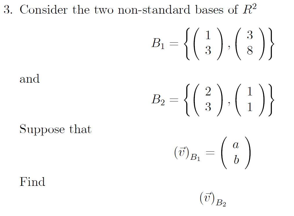 Solved 3. Consider the two non-standard bases of R2 Bi and B | Chegg.com