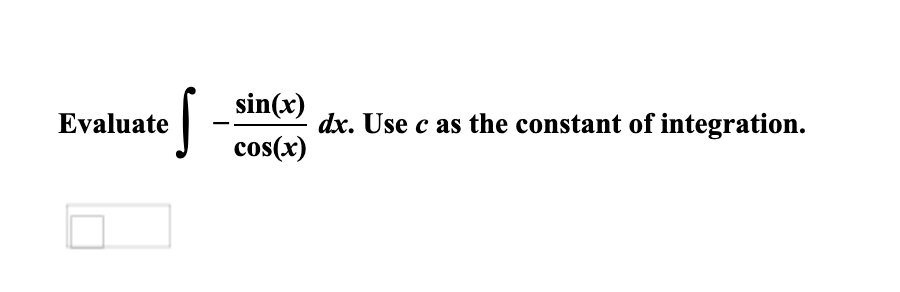 Solved Evaluate ∫−cos(x)sin(x)dx. Use c as the constant of | Chegg.com