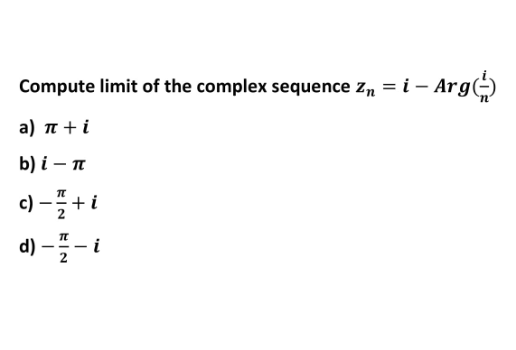 Solved Compute limit of the complex sequence 2n = i – Argo | Chegg.com