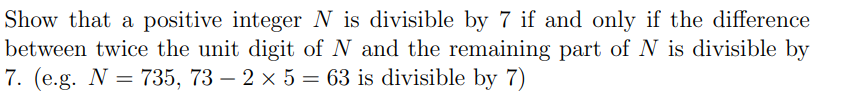 Solved Show that a positive integer N is divisible by 7 if | Chegg.com