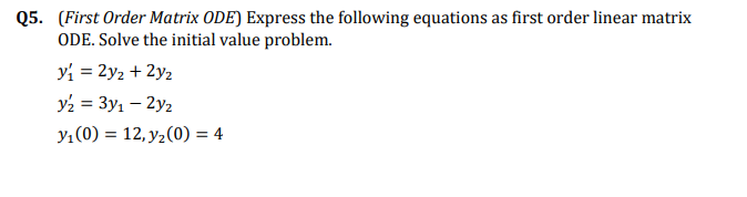 Solved Q5. (First Order Matrix ODE ) ﻿Express the following | Chegg.com