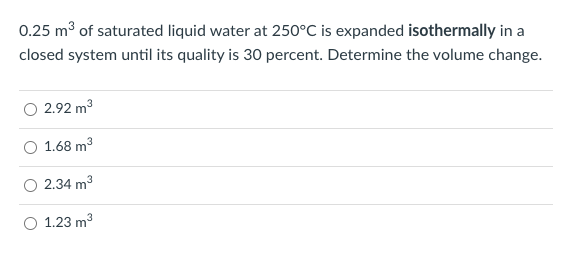 Solved 0.25 m3 of saturated liquid water at 250∘C is | Chegg.com