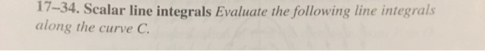 Solved 17-34. Scalar line integrals Evaluate the following | Chegg.com
