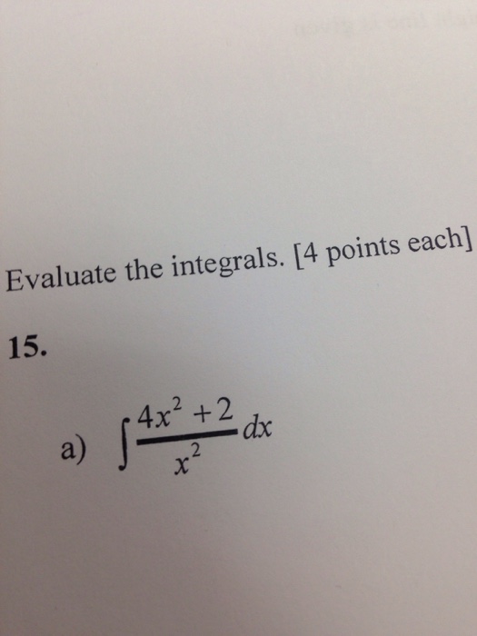 Solved Evaluate the integrals. [4 points each] 15. 4x7 +2 dx | Chegg.com