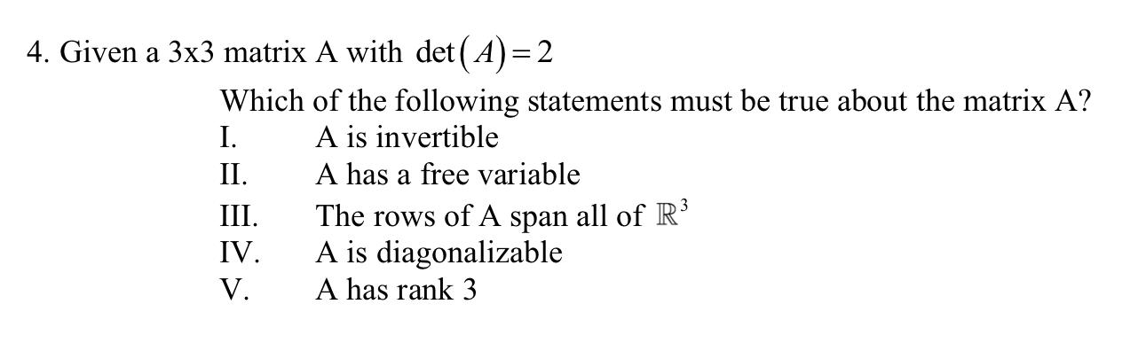 Solved 4. Given a 3x3 matrix A with det(A)= 2 Which of the | Chegg.com
