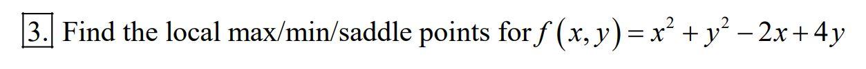 Solved 3. Find the local max/min/saddle points for | Chegg.com