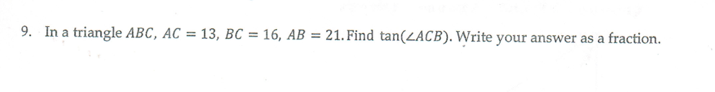 Solved 9. In a triangle ABC,AC=13,BC=16,AB=21. Find | Chegg.com