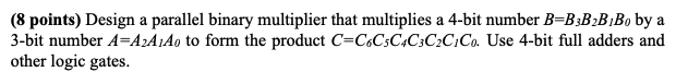 Solved (8 points) Design a parallel binary multiplier that | Chegg.com