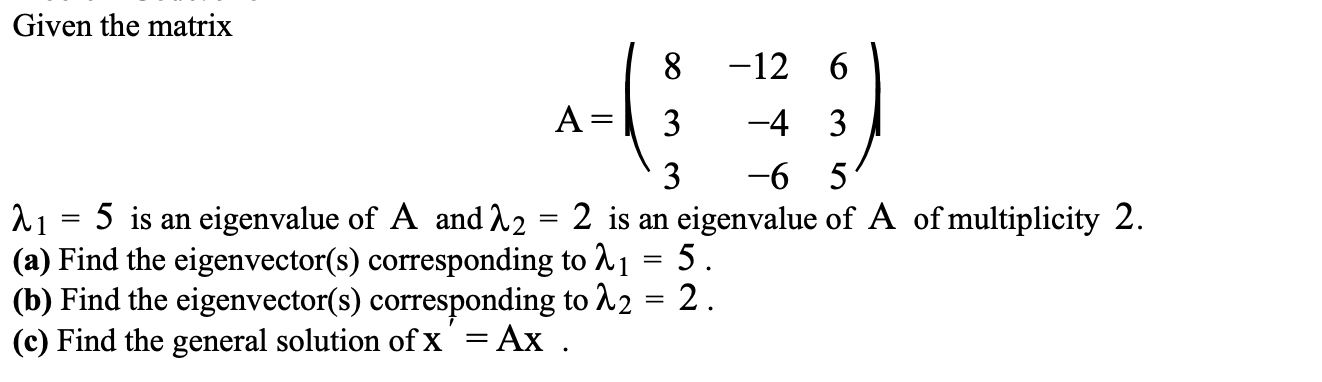 Solved Given the matrix A=⎝⎛833−12−4−6635⎠⎞ λ1=5 is an | Chegg.com