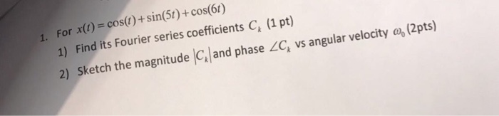 Solved For x(t) = cos(t) + sin(5t) + cos(6t) 1) Find its | Chegg.com