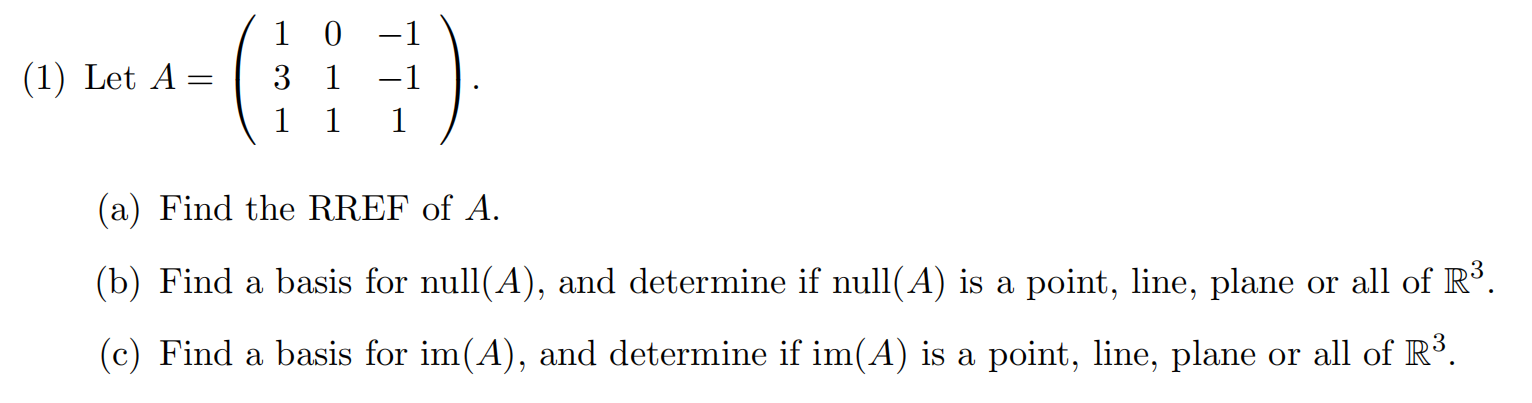 Solved (1) Let A=⎝⎛131011−1−11⎠⎞. (a) Find the RREF of A. | Chegg.com