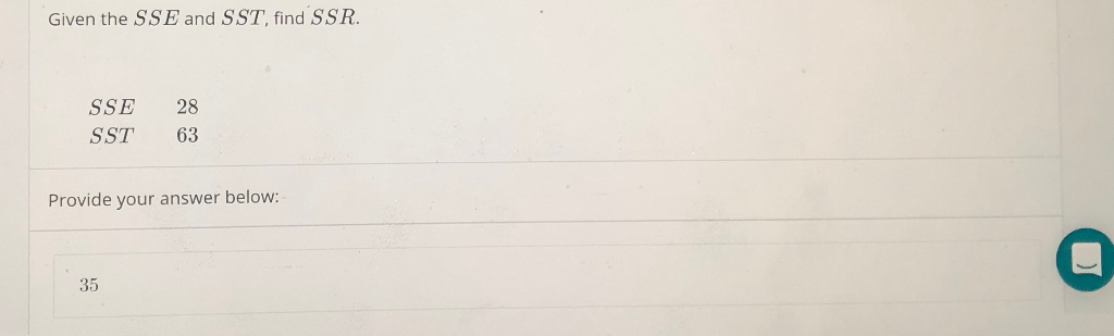 Solved Given the SSE and SST, find SSR SSE 28 SST 63 Provide | Chegg.com