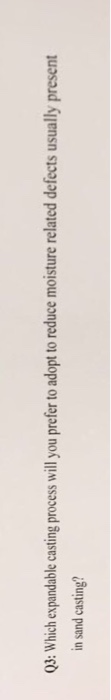 Solved Which expandable casting process will you prefer to | Chegg.com