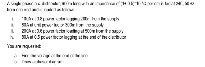 Solved A single phase a.c. distributor, 600 m long with an | Chegg.com