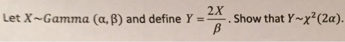 Solved Let X ~ Gamma (alpha, beta) and define Y = 2X/beta. | Chegg.com