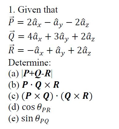 Solved 1. Given that Determine: (a) P+Q-IR (b) P. Q x R (c) | Chegg.com