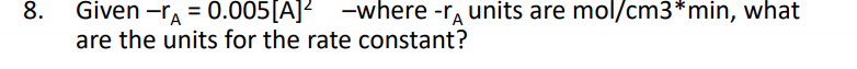 Solved 8. Given -ra = 0.005[A]” where -ra units are | Chegg.com