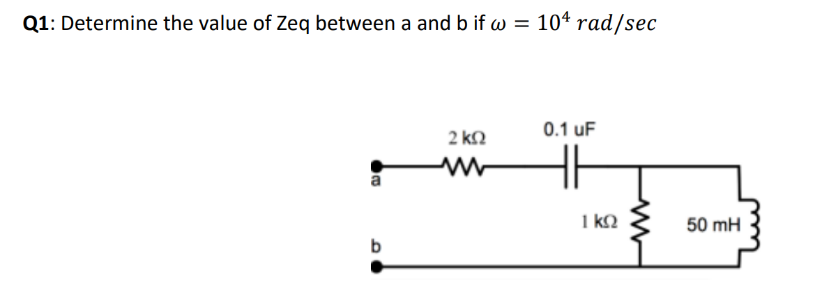 Solved Q1: Determine the value of Zeq between a and b if w = | Chegg.com