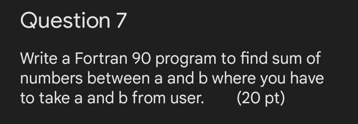 Solved Question 7 Write a Fortran 90 program to find sum of | Chegg.com Solved Question 7 Write a Fortran 90 program to find sum of | Chegg.com