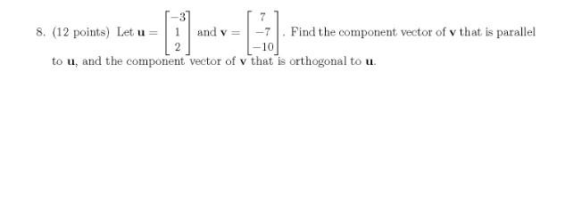 Solved 8. (12 points) Let u=⎣⎡−312⎦⎤ and v=⎣⎡7−7−10⎦⎤. Find | Chegg.com Solved 8. (12 points) Let u=⎣⎡−312⎦⎤ and v=⎣⎡7−7−10⎦⎤. Find | Chegg.com