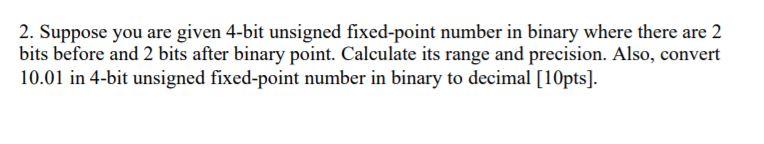 Solved 2. Suppose you are given 4-bit unsigned fixed-point | Chegg.com