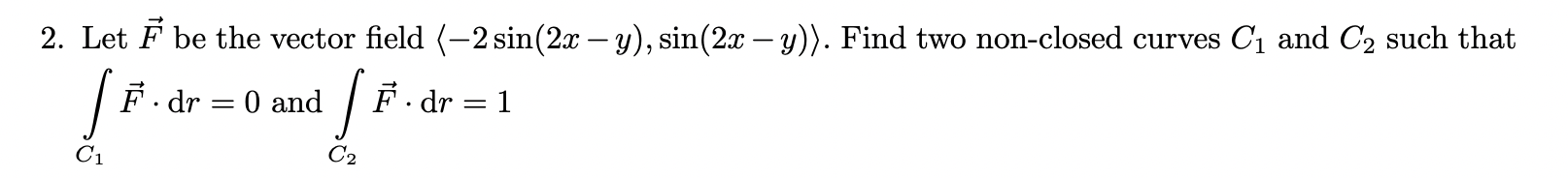Solved 2. Let F be the vector field −2sin(2x−y),sin(2x−y) . | Chegg.com