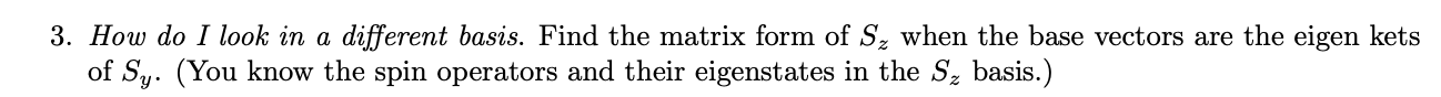 Solved 3. How do I look in a different basis. Find the | Chegg.com