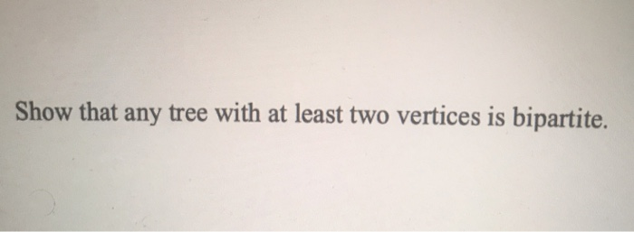 Solved Show that any tree with at least two vertices is | Chegg.com