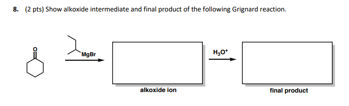 Solved 8. (2 pts) Show alkoxide intermediate and final | Chegg.com