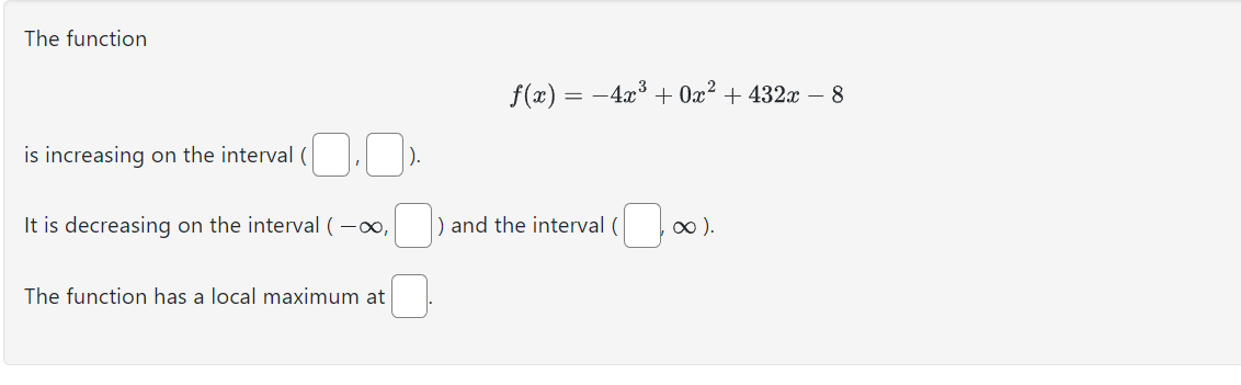 Solved The function f(x)=−4x3+0x2+432x−8 is increasing on | Chegg.com