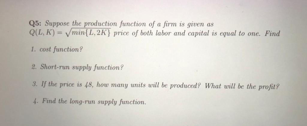 Solved Q5: Suppose the production function of a firm is | Chegg.com