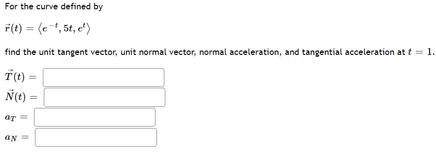 Solved For the curve defined by r(t)= e−t,5t,et find the | Chegg.com