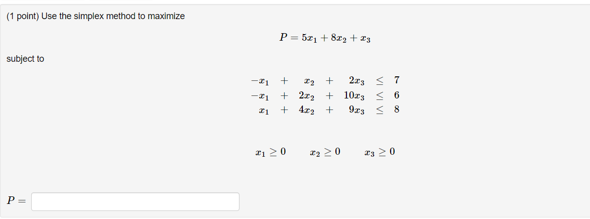 Solved (1 point) Use the simplex method to maximize P= 5x1 + | Chegg.com