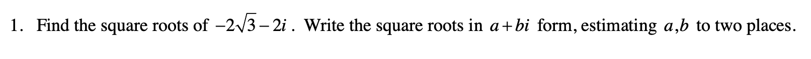 Solved 1. Find the square roots of –273 – 2i . Write the | Chegg.com