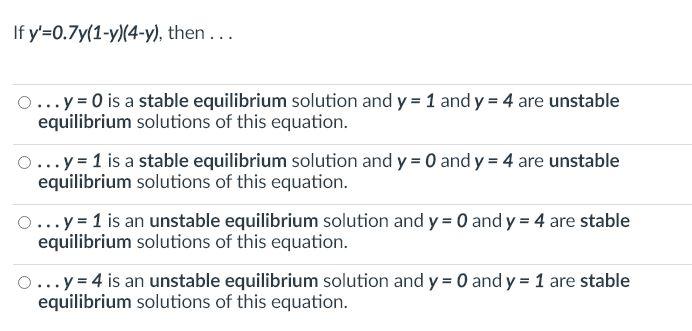 Solved If y'=0.7y(1-7)(4-y), then... O...y = 0 is a stable | Chegg.com