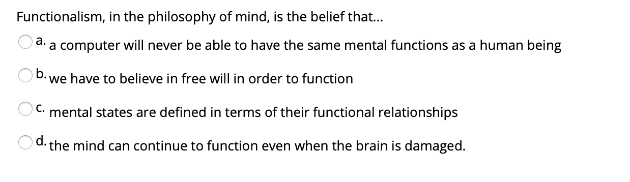 Solved Functionalism, in the philosophy of mind, is the | Chegg.com