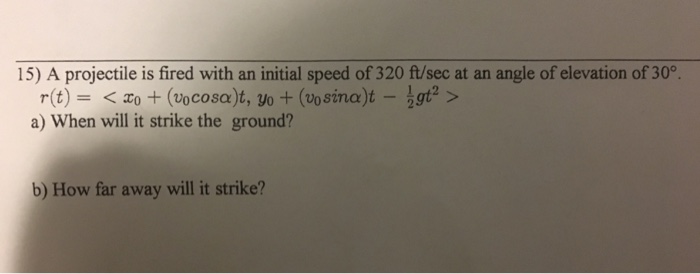 Solved A projectile is fired with an initial speed of 320 | Chegg.com
