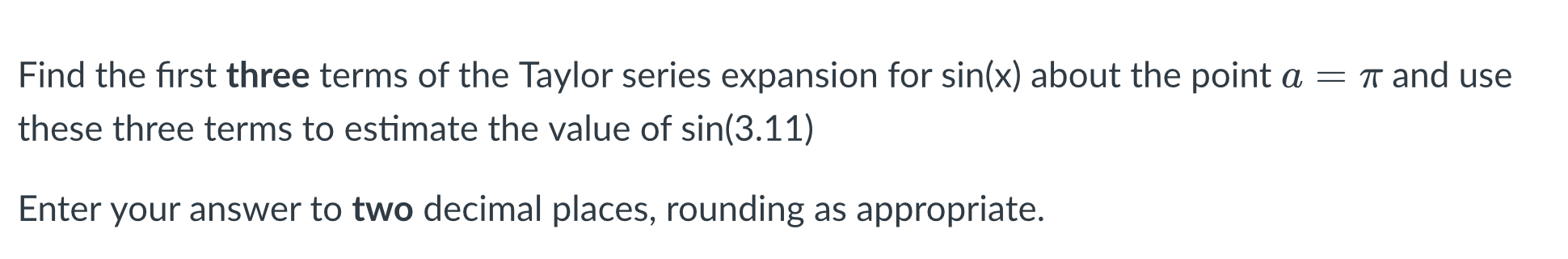 Solved Find the first three terms of the Taylor series | Chegg.com