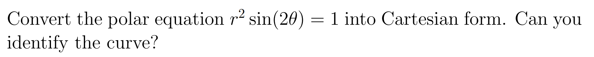 Solved Convert the polar equation r2sin(2θ)=1 into Cartesian | Chegg.com