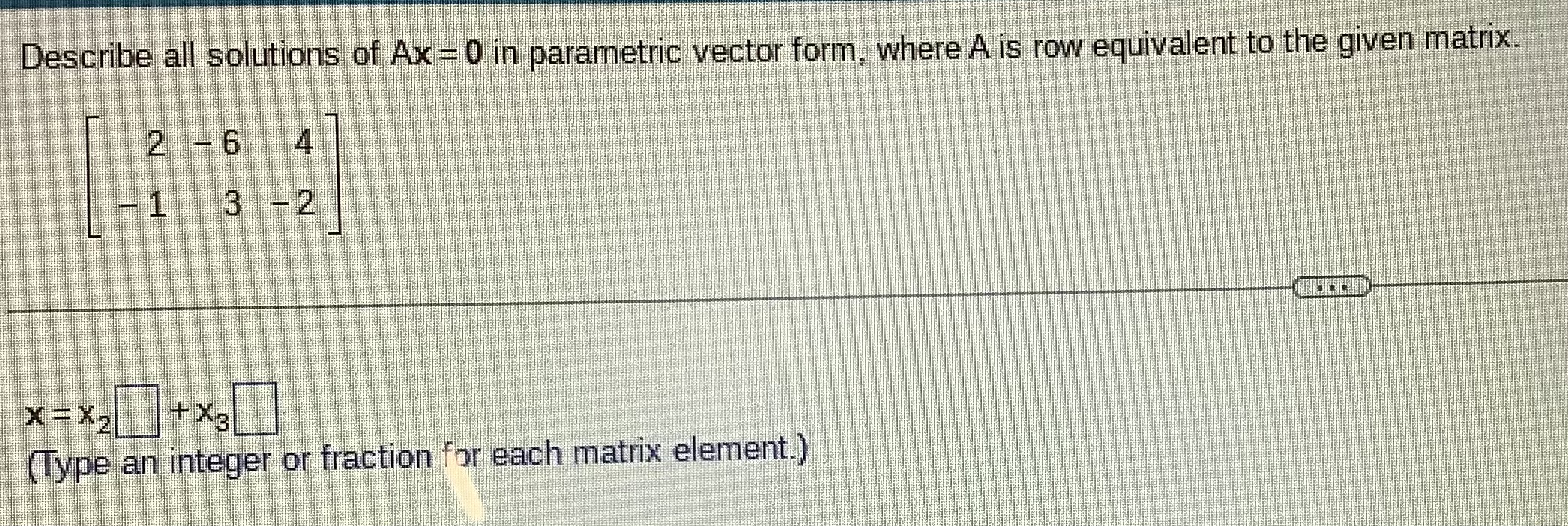 Solved Describe all solutions of Ax=0 ﻿in parametric vector | Chegg.com