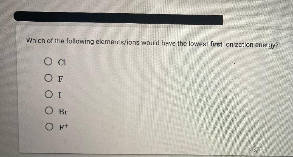 Solved Which of the following elements/ions would have the | Chegg.com