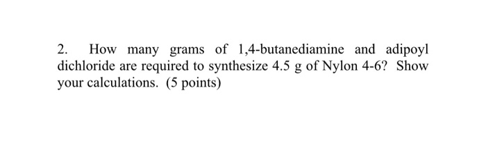 Solved 2. How many grams of 1,4-butanediamine and adipoyl | Chegg.com