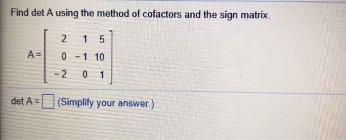 Solved Find det A using the method of cofactors and the sign | Chegg.com