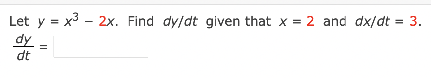 Solved Let y=x3−2x. Find dy/dt given that x=2 and dx/dt=3. | Chegg.com