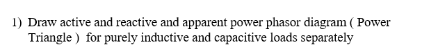 Solved 1) Draw active and reactive and apparent power phasor | Chegg.com