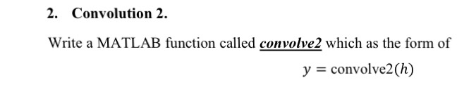 Solved 2. Convolution 2. Write a MATLAB function called | Chegg.com