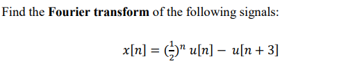 Solved Find the Fourier transform of the following signals: | Chegg.com